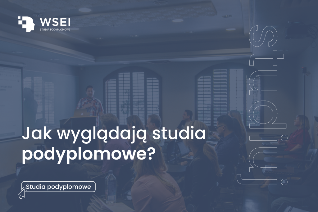 Jak wyglądają studia podyplomowe? | Studia Podyplomowe Kraków - WSEI