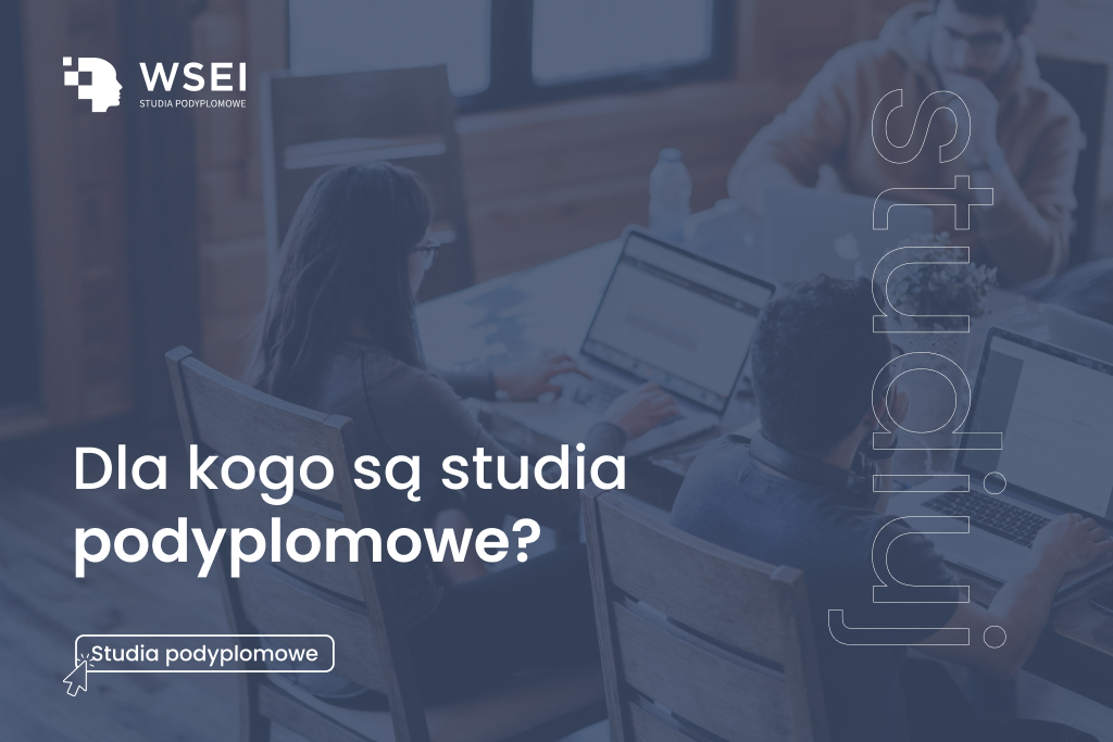 Dla kogo są studia podyplomowe? | Studia Podyplomowe Kraków - WSEI
