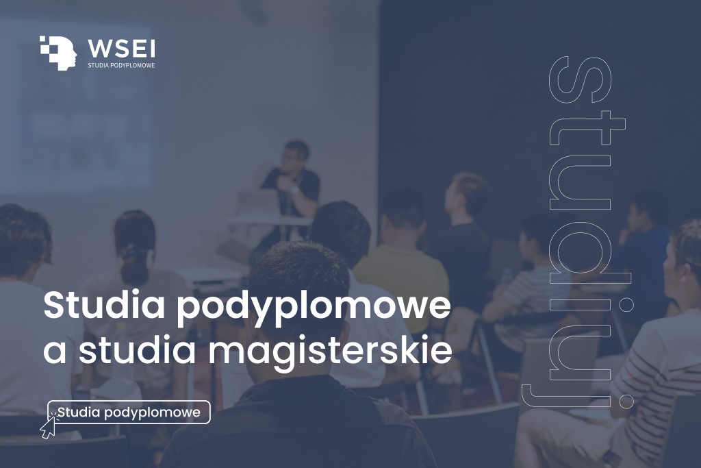 Studia podyplomowe, a studia magisterskie – czym się różnią? | Studia Podyplomowe Kraków - WSEI